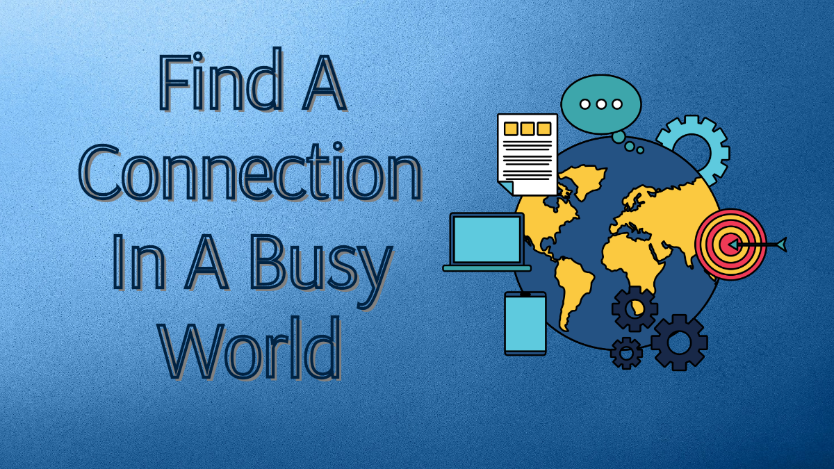 Find Connection In a Busy World: Strategies To enjoy In Hectic Life ...
